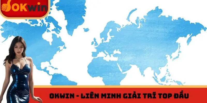 OKWIN – Nền Tảng Giải Trí Trực Tuyến Hàng Đầu Việt Nam